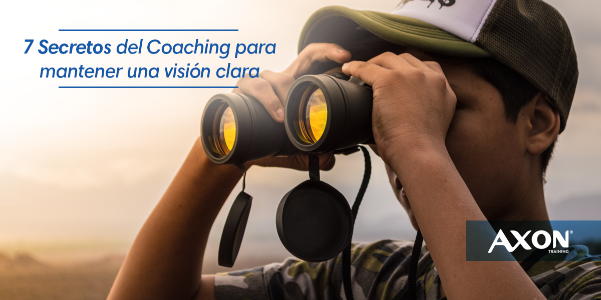 7 Secretos del Coaching para mantener una visión clara
